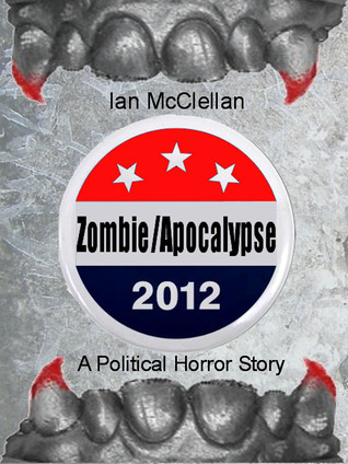 Book Review: Zombie/Apocalypse 2012: A Political Horror Story by Ian ...